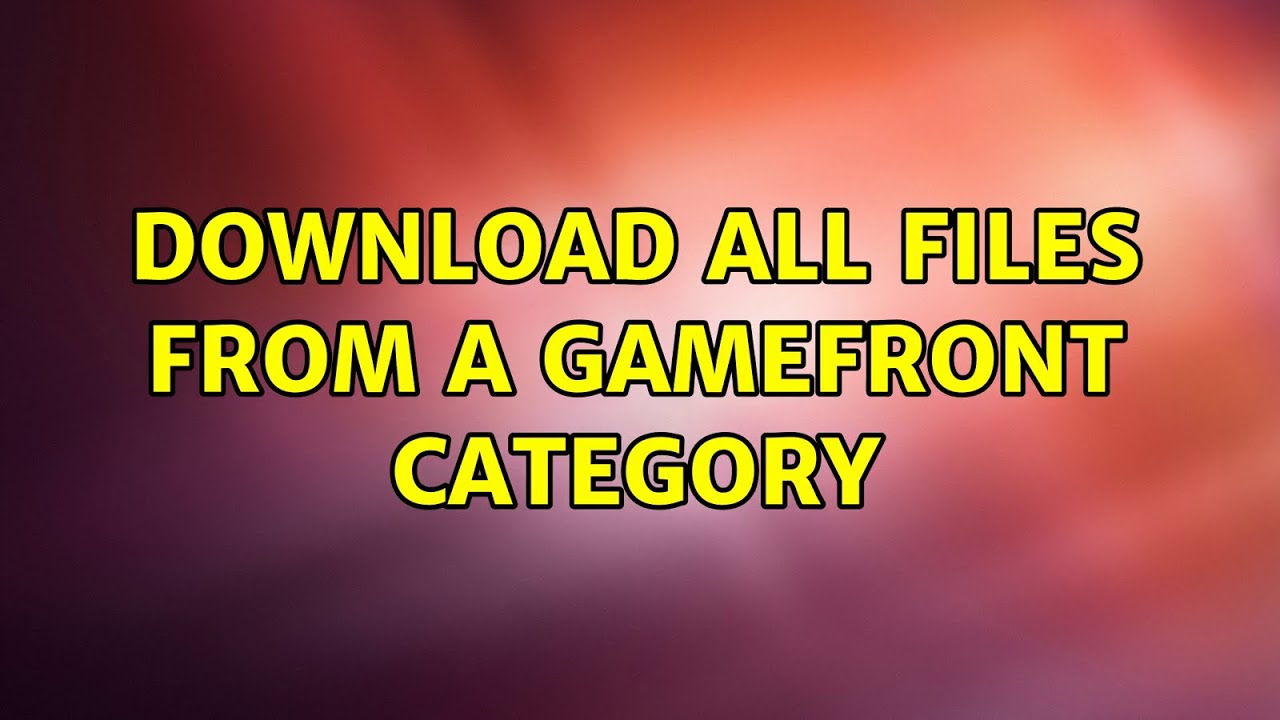 Download all files from a GameFront category - YouTube