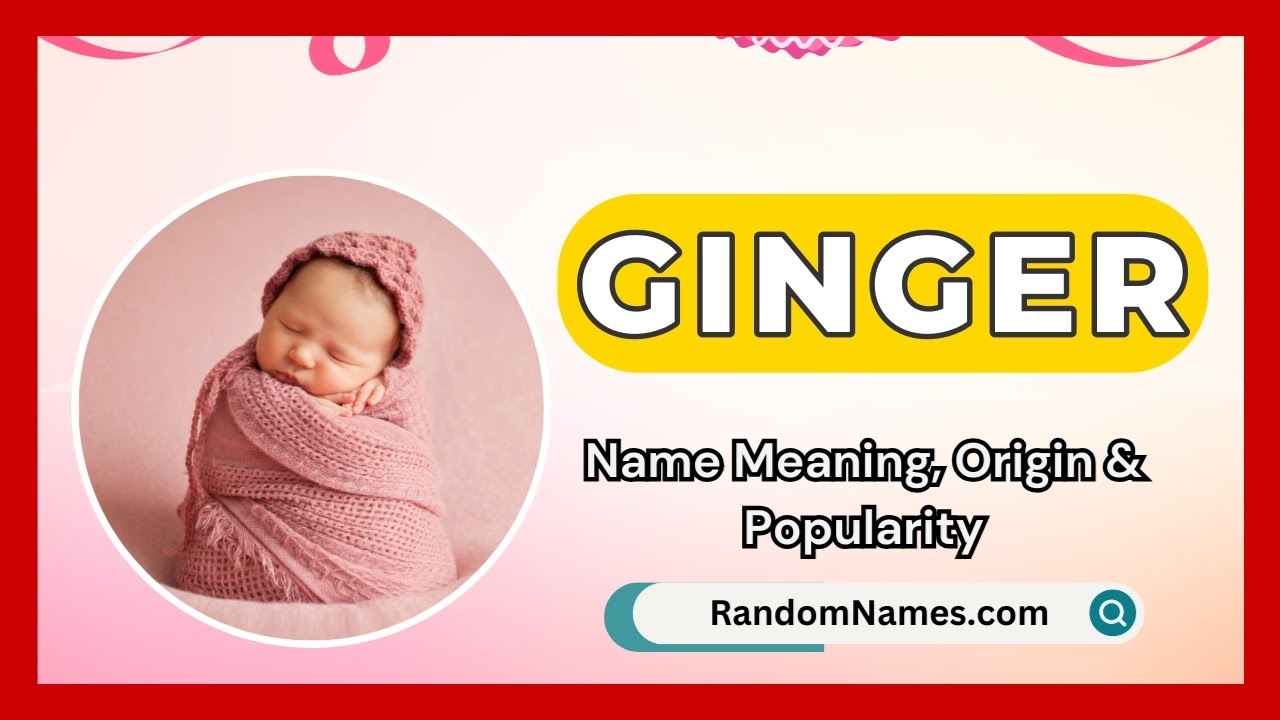 Ginger - Baby Girl Name Meaning, Origin & Popularity - RandomNames.com ...