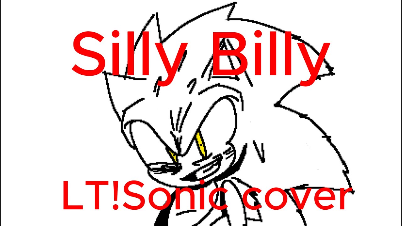 Silly Billy but LT!Sonic and his alter ego sings it (with the singing ...