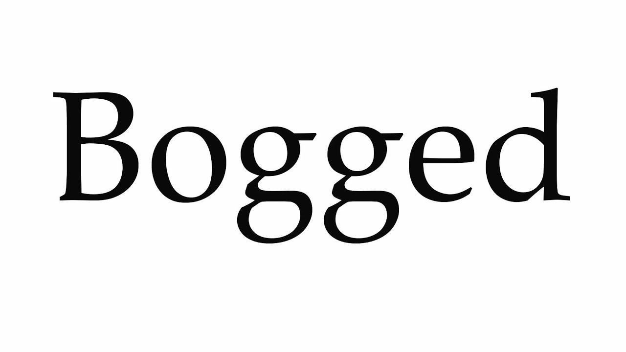 How to Pronounce Bogged - YouTube