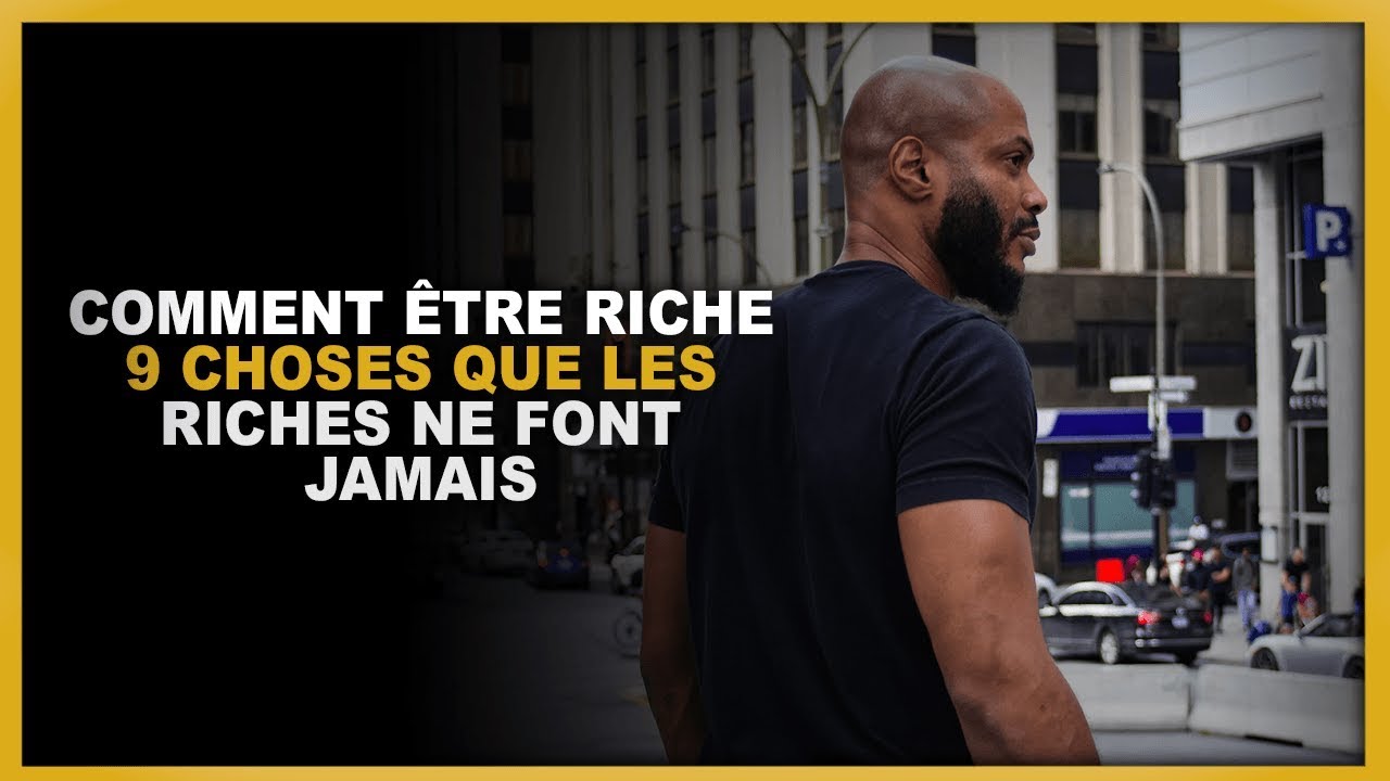Comment être riche : 9 choses que les riches ne font jamais ! - YouTube