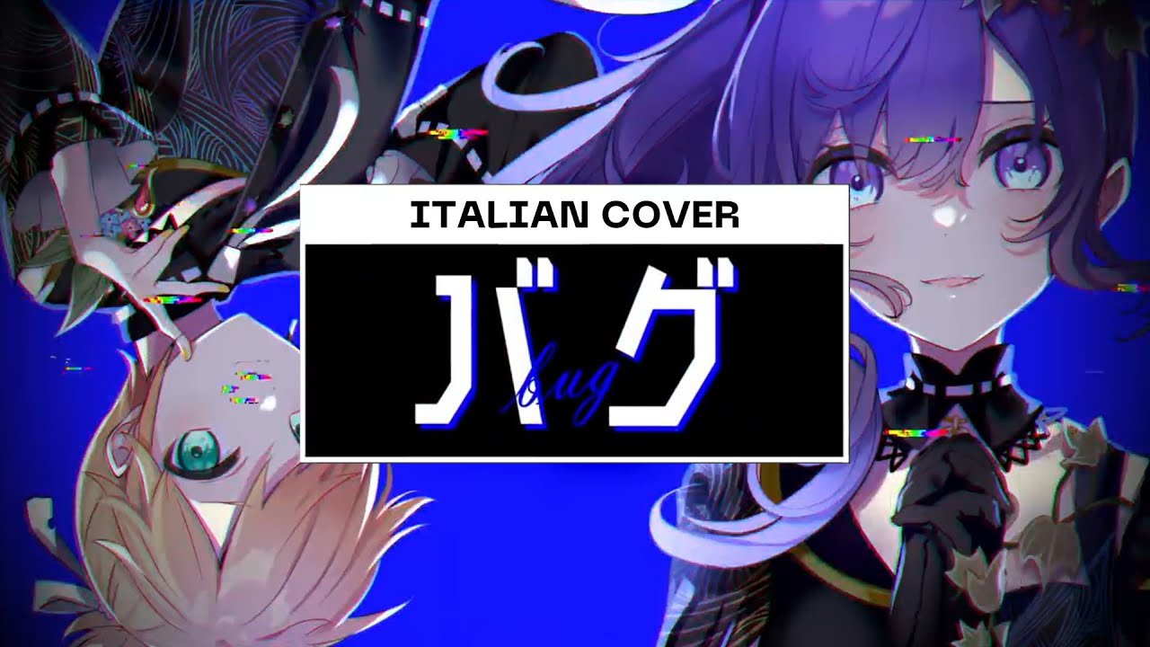 【ITALIAN COVER】BUG (Bagu/バグ) ft. Len V4XPower - YouTube