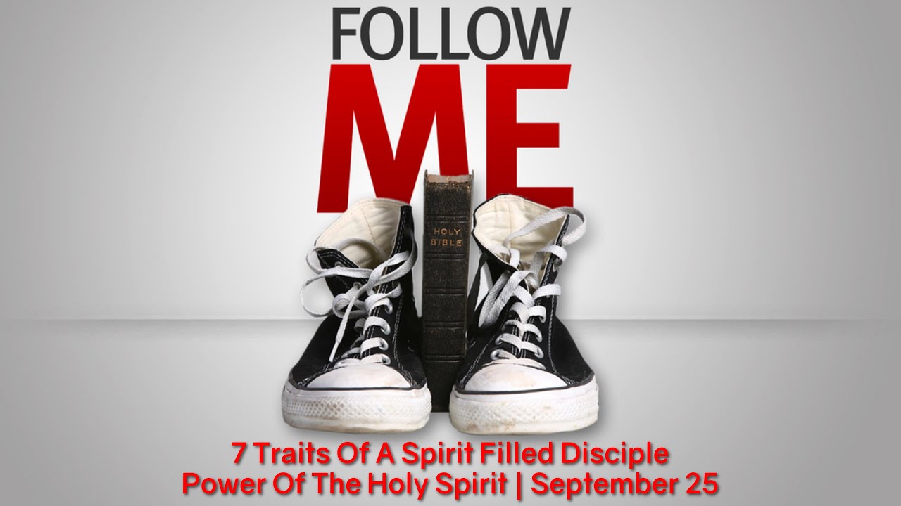 Follow Me - 7 Traits of a Spirit Filled Disciple | Power of the Holy ...