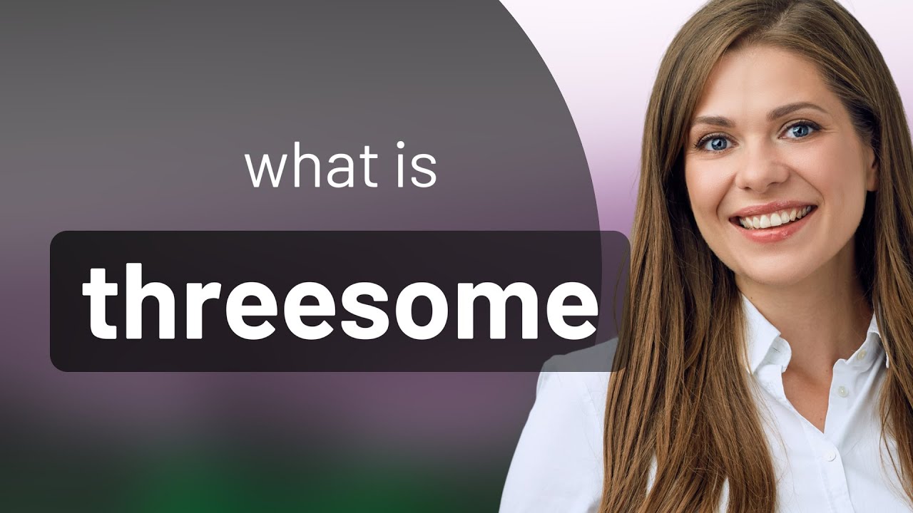 Threesome • what is THREESOME meaning - YouTube