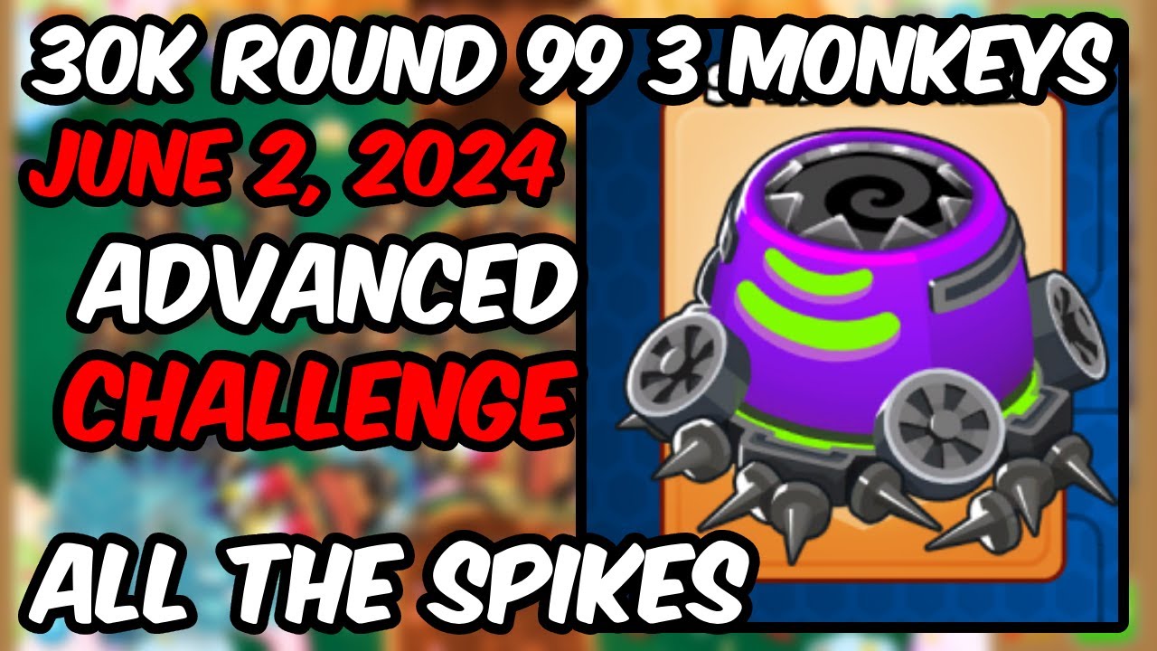 BTD6 ADVANCED CHALLENGE - 30k Round 99 3 Monkeys By Rickajelsma (June 2 ...