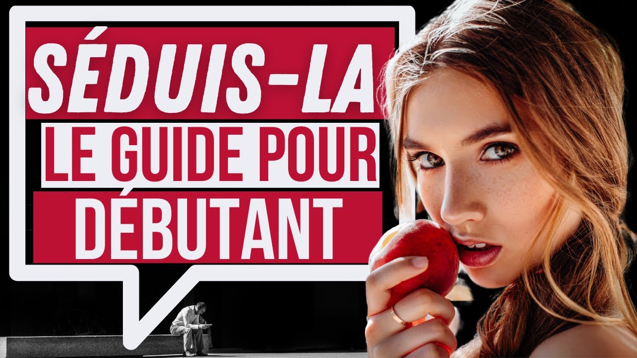 Guide débutant : 3 techniques pour séduire - YouTube