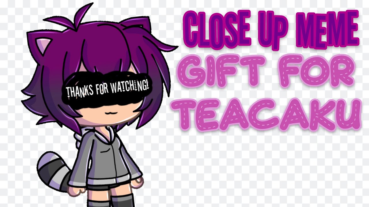 Close Up meme (Lazy qwq) // Gift for TeaCaku - YouTube