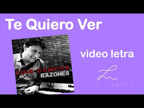 Luis Campos - Te Quiero Ver | Letra (Lyric Video)