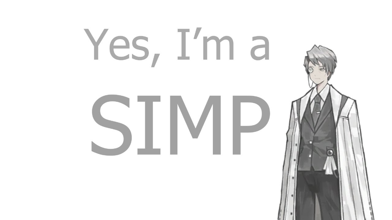 Yes, I'm A Simp - YouTube