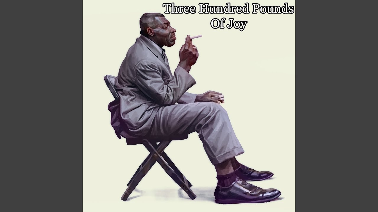 Three Hundred Pounds Of Joy (Original) - YouTube