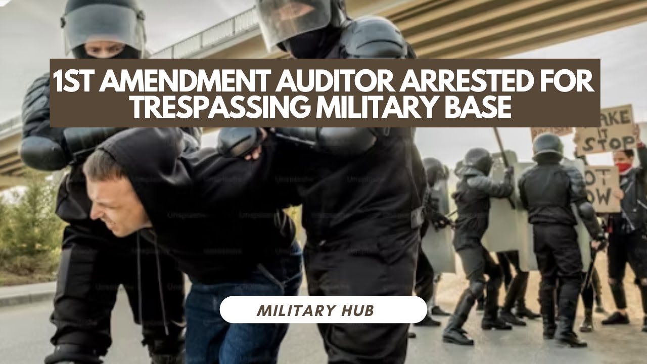 1st Amendment Auditor Arrested For Trespassing Military Base | Don’t ...