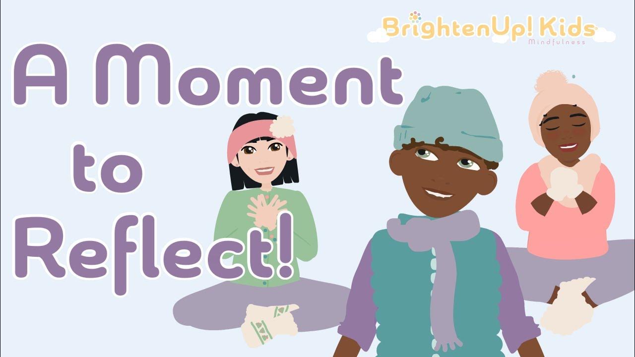 A Moment To Reflect! Mindful Guided Reflection Meditation For Kids ...