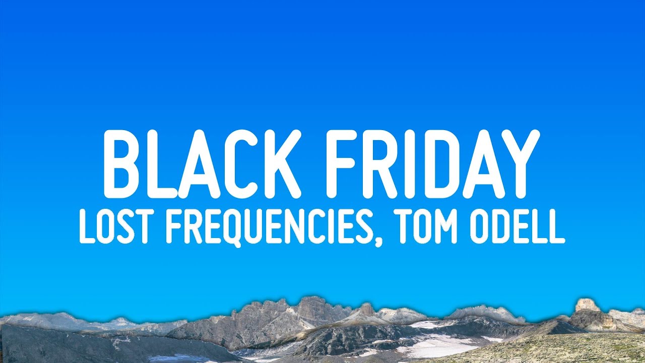 Lost Frequencies, Tom Odell - Black Friday (Lyrics) - YouTube