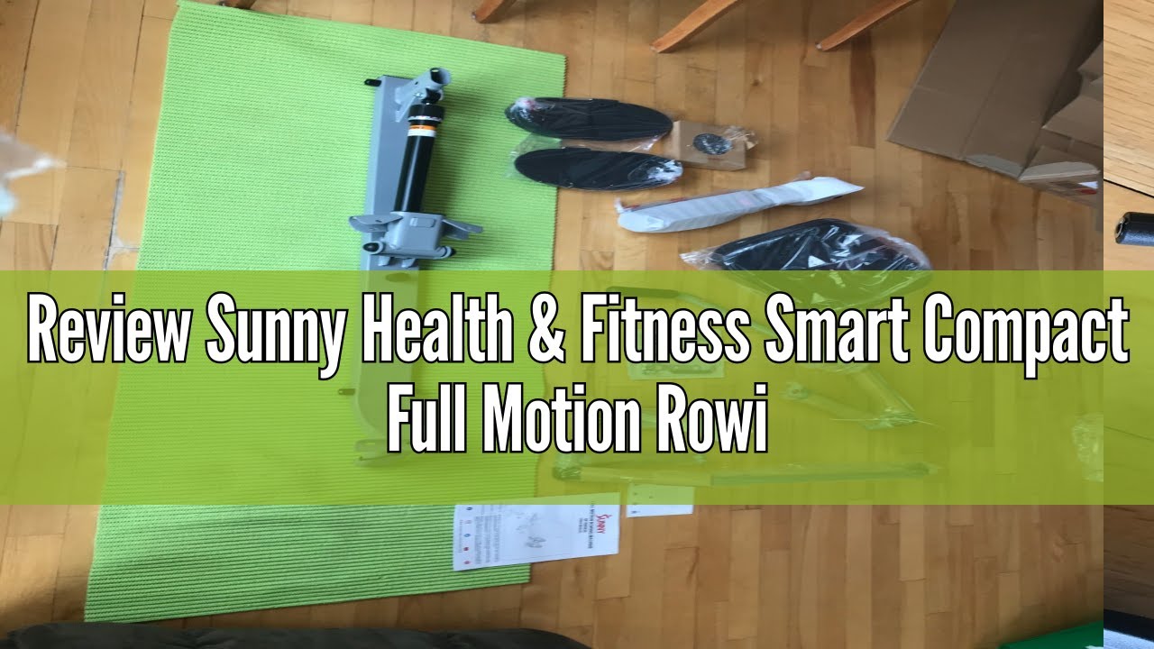 Review Sunny Health & Fitness Smart Compact Full Motion Rowing Machine ...