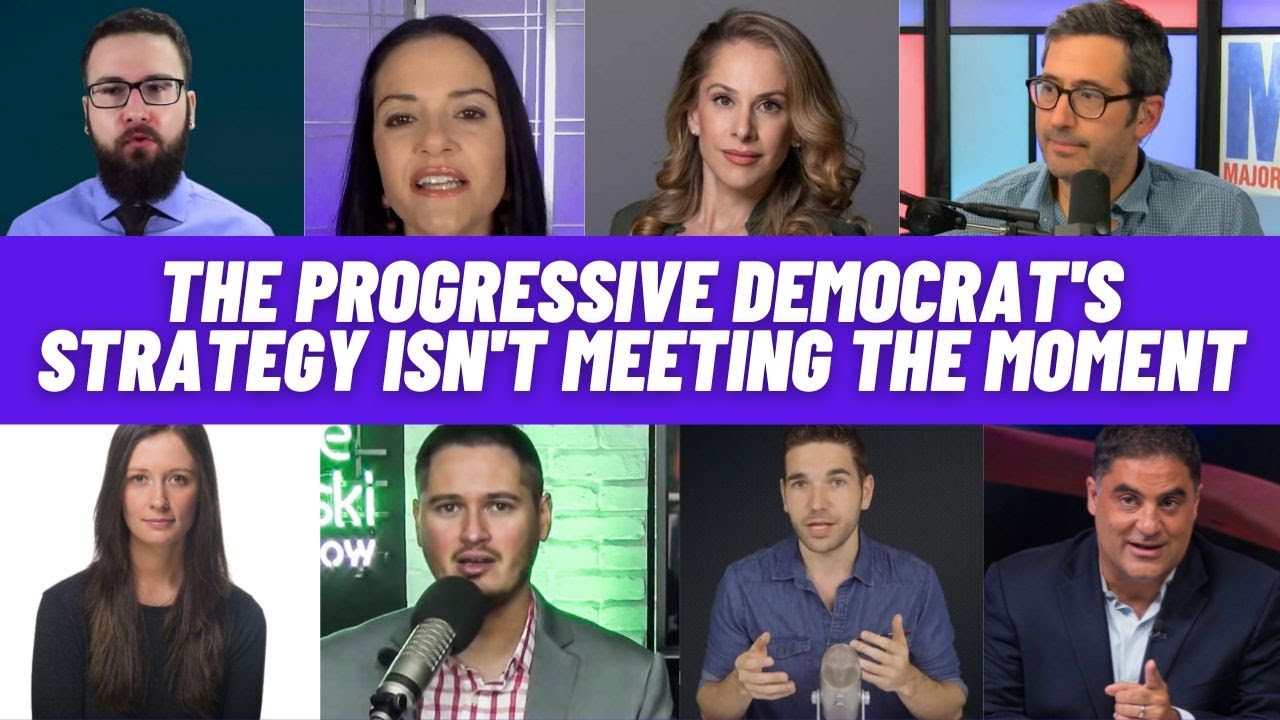 The PROGRESSIVE DEMOCRAT Strategy isn't MEETING THE MOMENT - YouTube