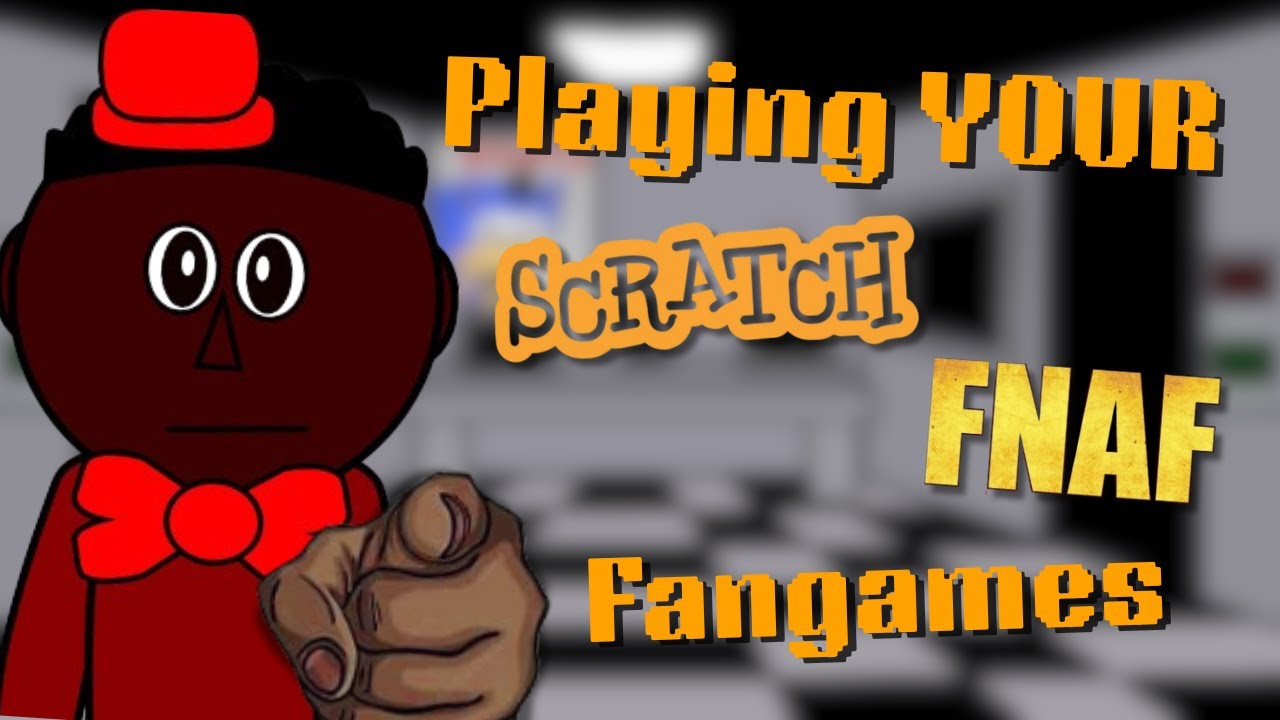Playing YOUR Scratch FNaF Fangames #1 - YouTube