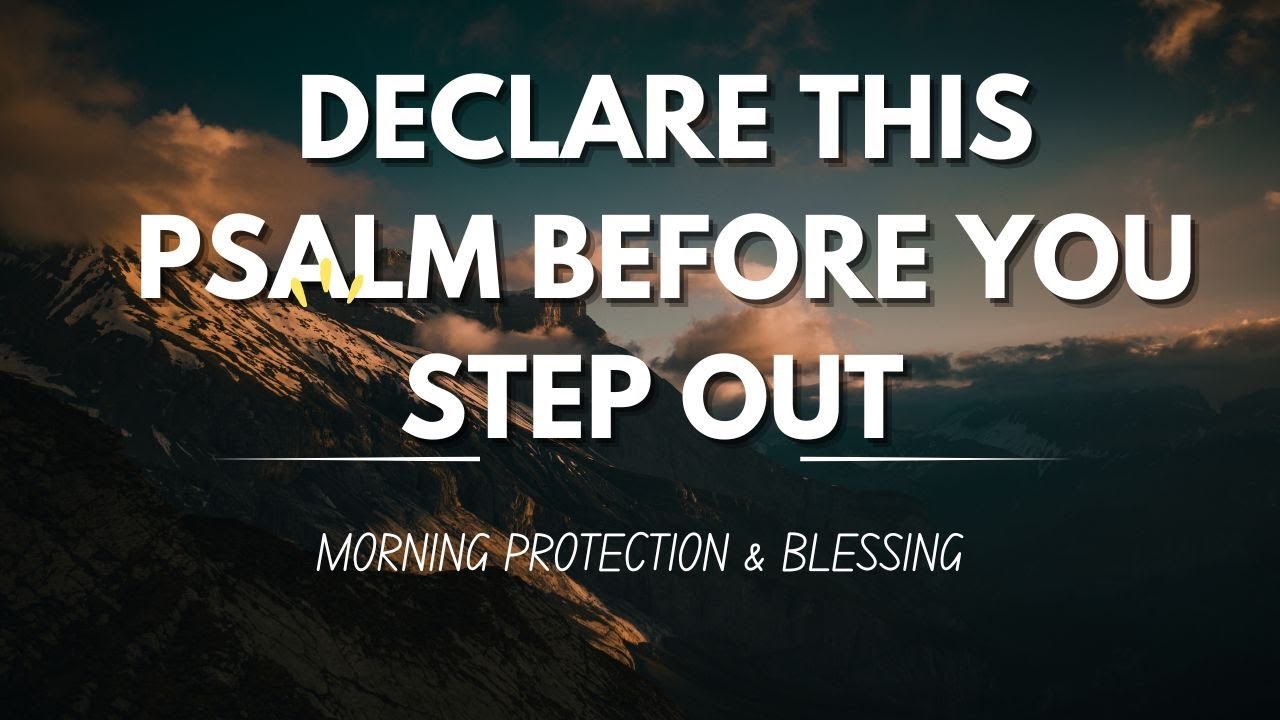 “Declare This Psalm Before You Step Out | Morning Protection & Blessing ...
