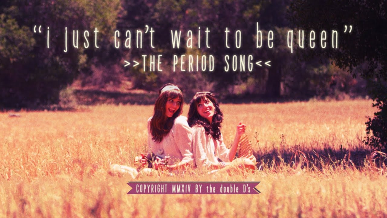 I Just Can't Wait to Be Queen (The Period Song) - YouTube