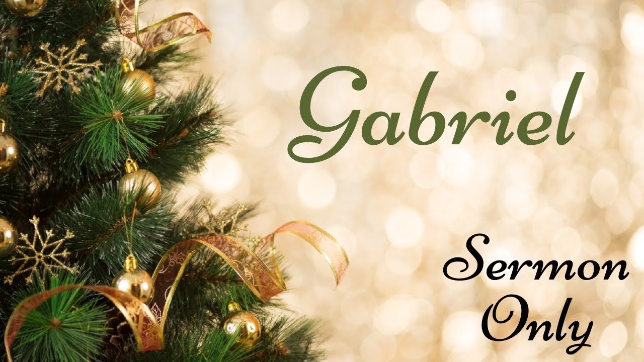 2022-12-18 - Sermon Only "Gabriel" - Pastor Dave Dorst - YouTube