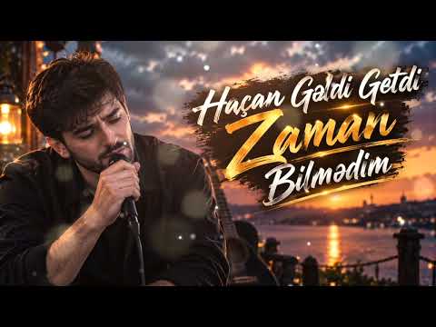 Haçan Gəldi Getdi Zaman Bilmədim \