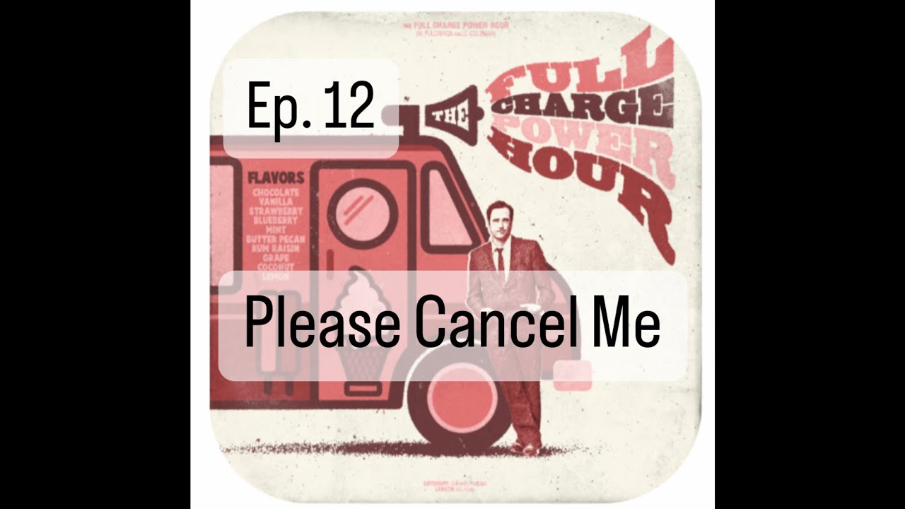 The Full Charge Power Hour Ep. 12 Please Cancel Me - YouTube