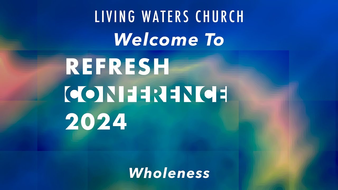 Sunday 25th February 2024 | Refresh conference 2024 | Wholeness - YouTube