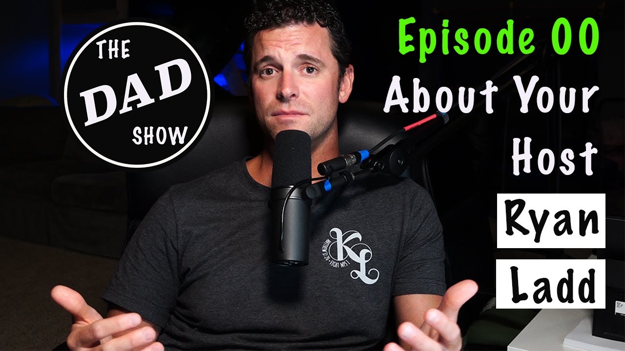 Ep 00- About Your Host Ryan Ladd - The Dad Show Podcast - YouTube
