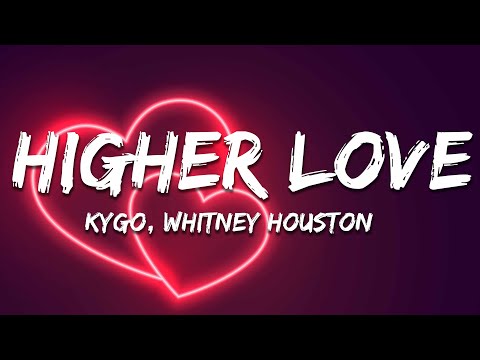 Kygo, Whitney Houston - Higher Love (Lyrics)