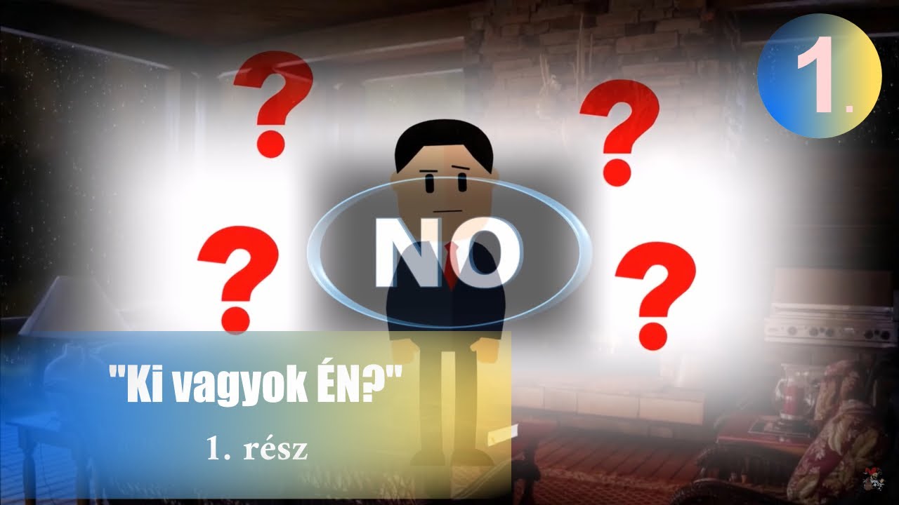 Ki vagyok ÉN, és miért ilyen a világ? (1. rész) - YouTube