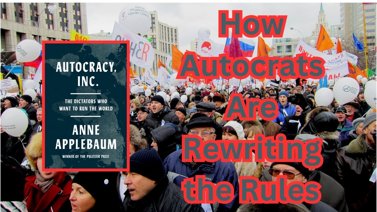 How Autocrats Are Rewriting the Rules of the World: Anne Applebaum's ...