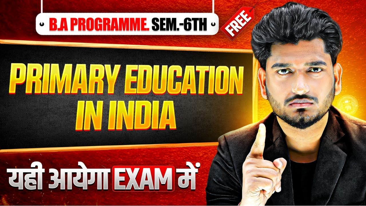 Primary Education in India | B.A Programme Sem. 6th Education Most ...