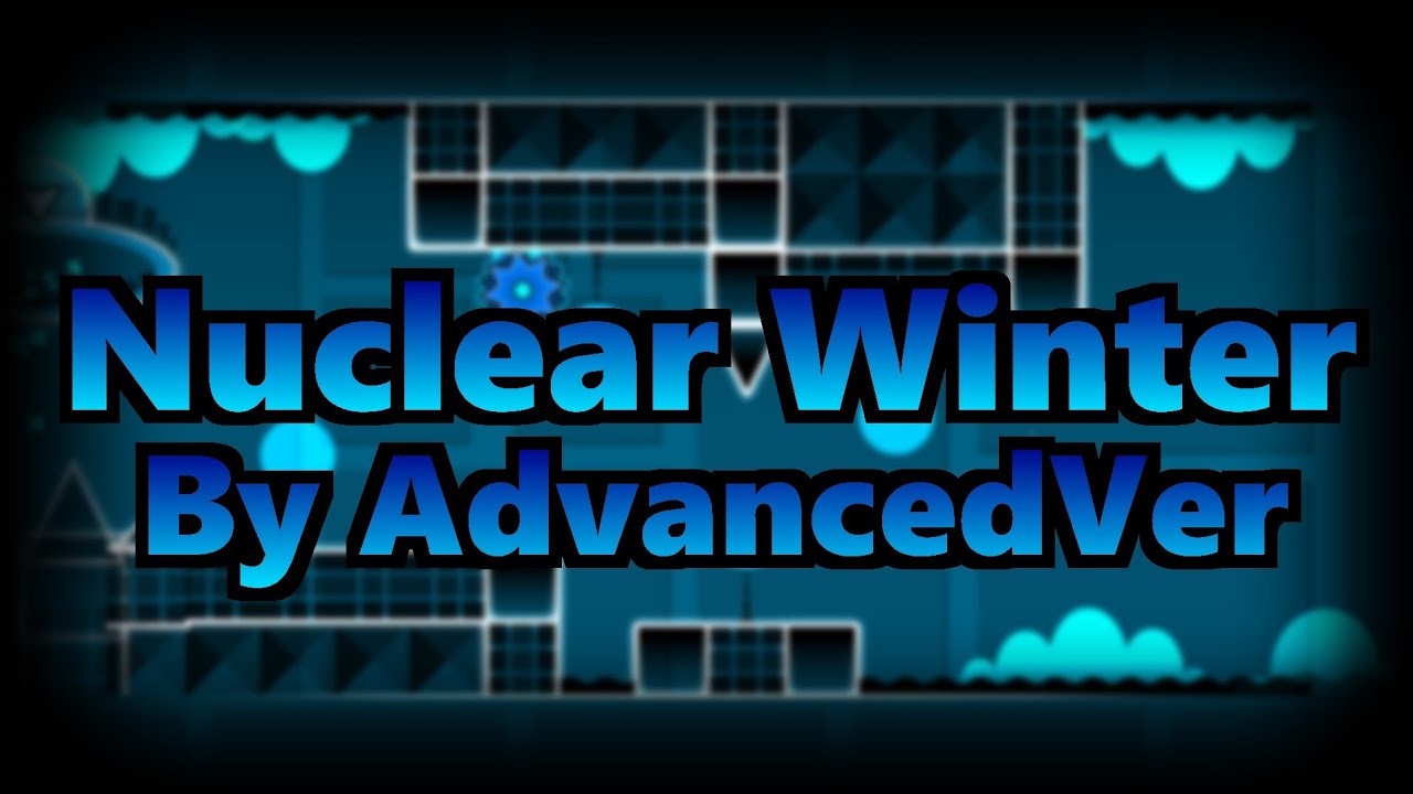 [Geometry Dash] Nuclear Winter (100%) By AdvancedVer (me) [GDA Project ...
