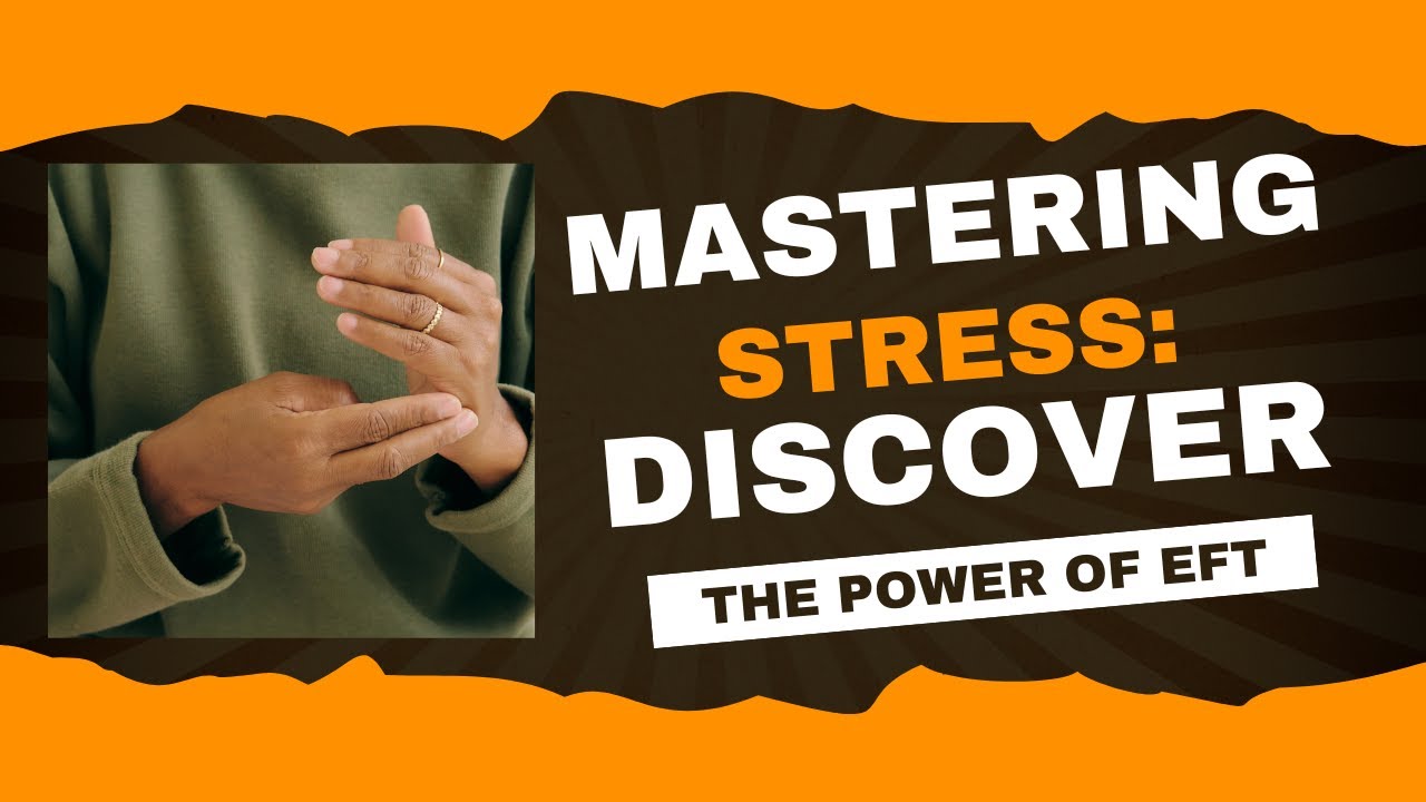 Mastering Stress: Discover the Power of EFT - YouTube