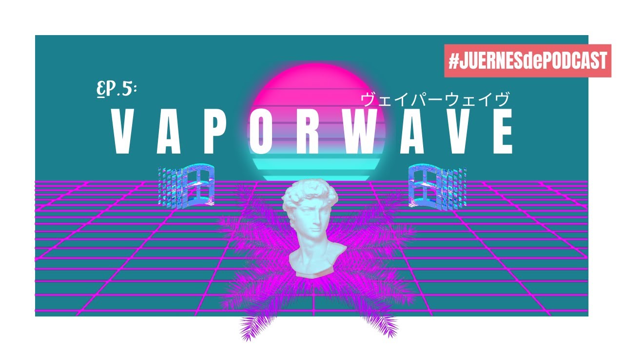 VAPORWAVE ¿Qué es? ¿Cómo es el vaporwabe? - YouTube