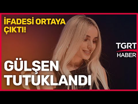 Şarkıcı Gülşen Tutuklandı! İfadesi Ortaya Çıktı! - TGRT Haber