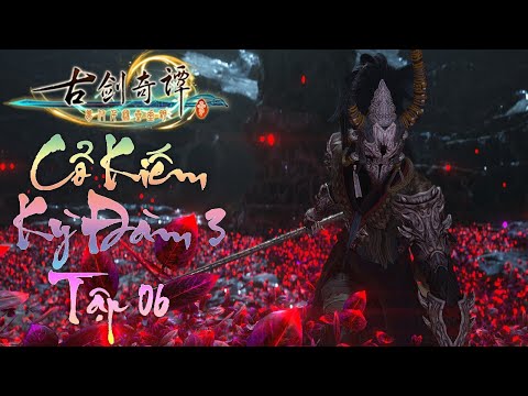 (Thuyết Minh) Cùng chơi Cổ Kiếm Kỳ Đàm 3 | Tuyệt phẩm game kiếm hiệp xứ Trung | Tập 06