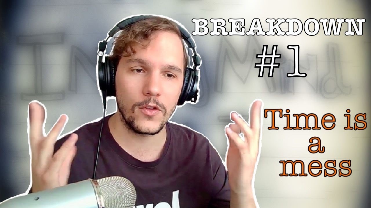 Breakdown #1 - Time is a mess - YouTube