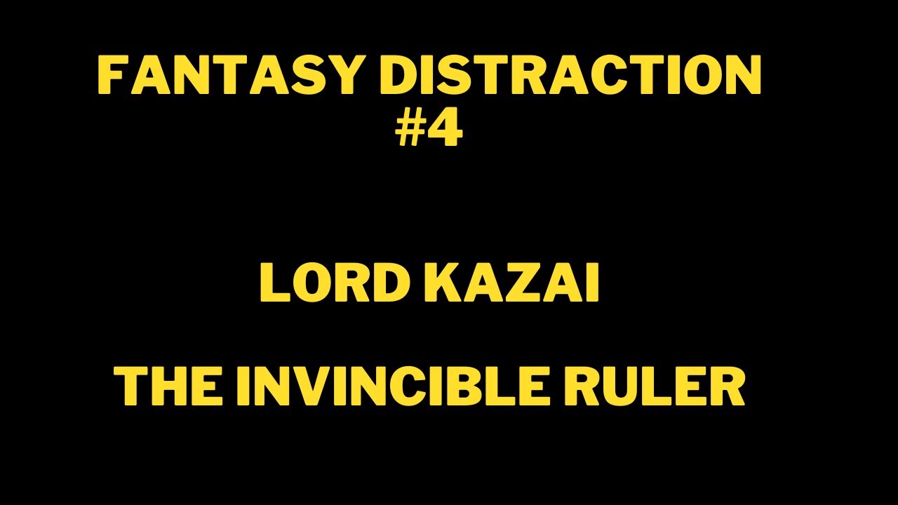 Fantasy Distraction #4 - Lord Kazai, The Invincible Ruler ( Fantasy ...