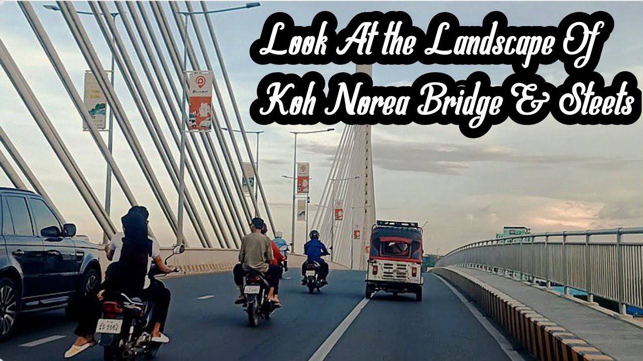 Look At Landscape Of Koh Pich Streets & Koh Norea Bridge. - YouTube