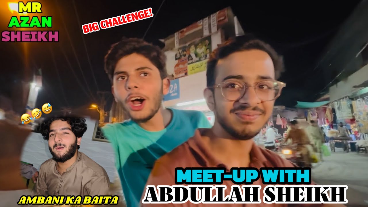 MEET-UP WITH ABDULLAH SHEIKH ! | ABDULLAH NAY CHALLANGE KAR DIA 😭 ...