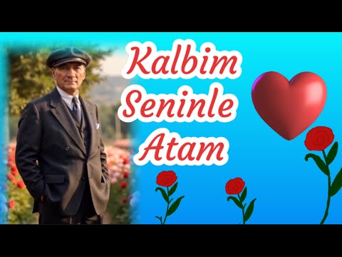 Atatürk Şarkısı ( Atatürk’üm sayende / Kalbim Seninle Atam)