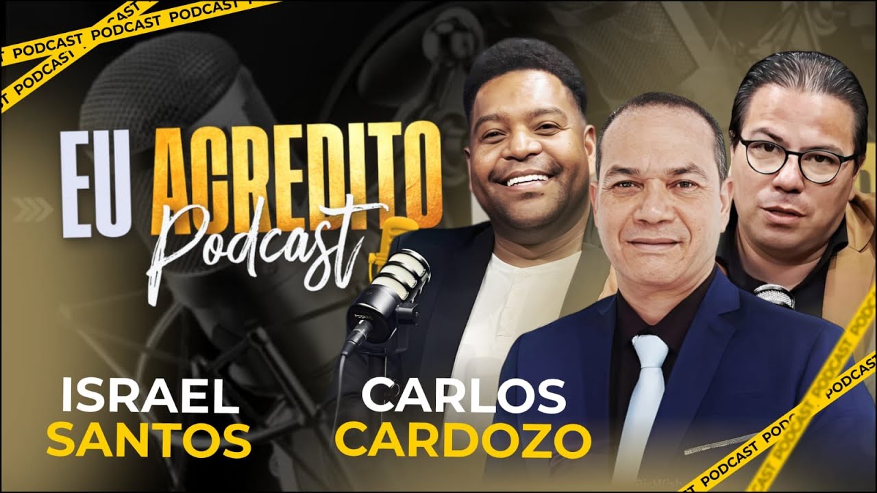 PASTOR ISRAEL SANTOS E PASTOR CARLOS CARDOZO | EU ACREDITO PODCAST AO ...