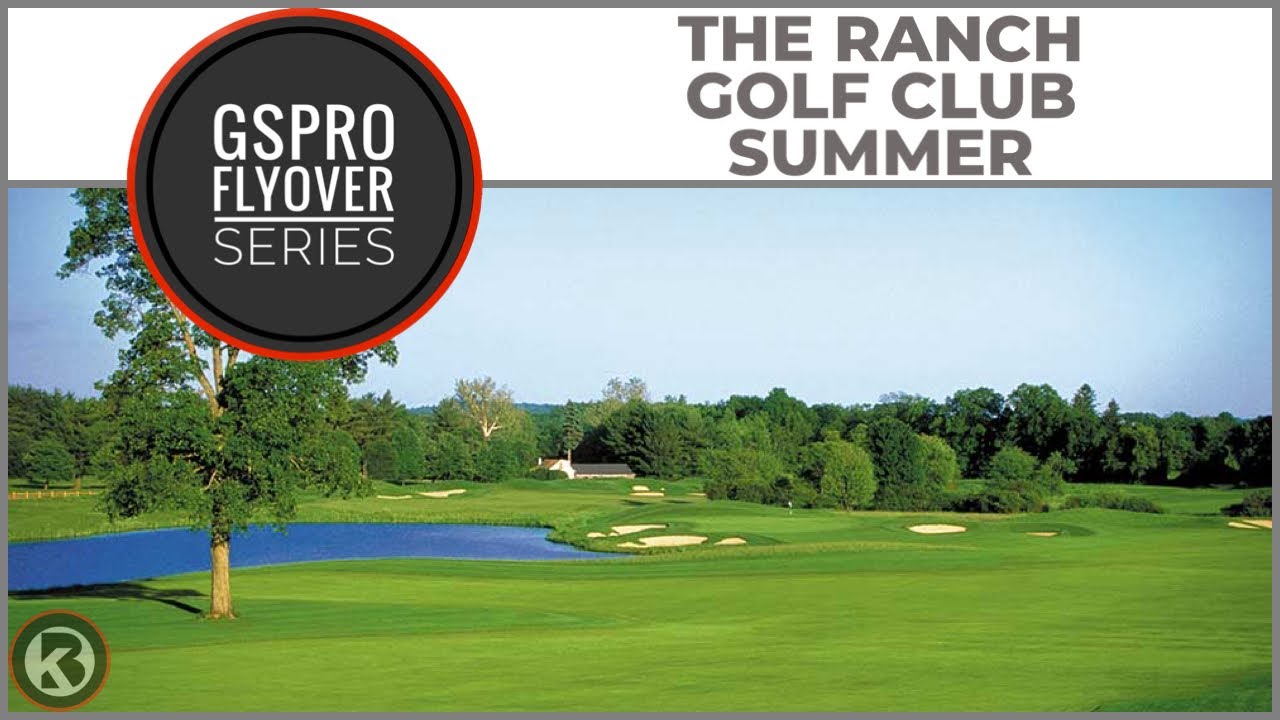 GSPro Course Flyover - The Ranch Golf Club Summer - Designed by pakman ...
