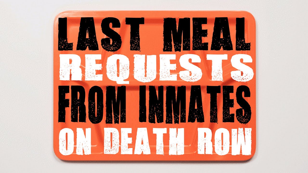 Last Meal Requests From Inmates On Death Row - YouTube