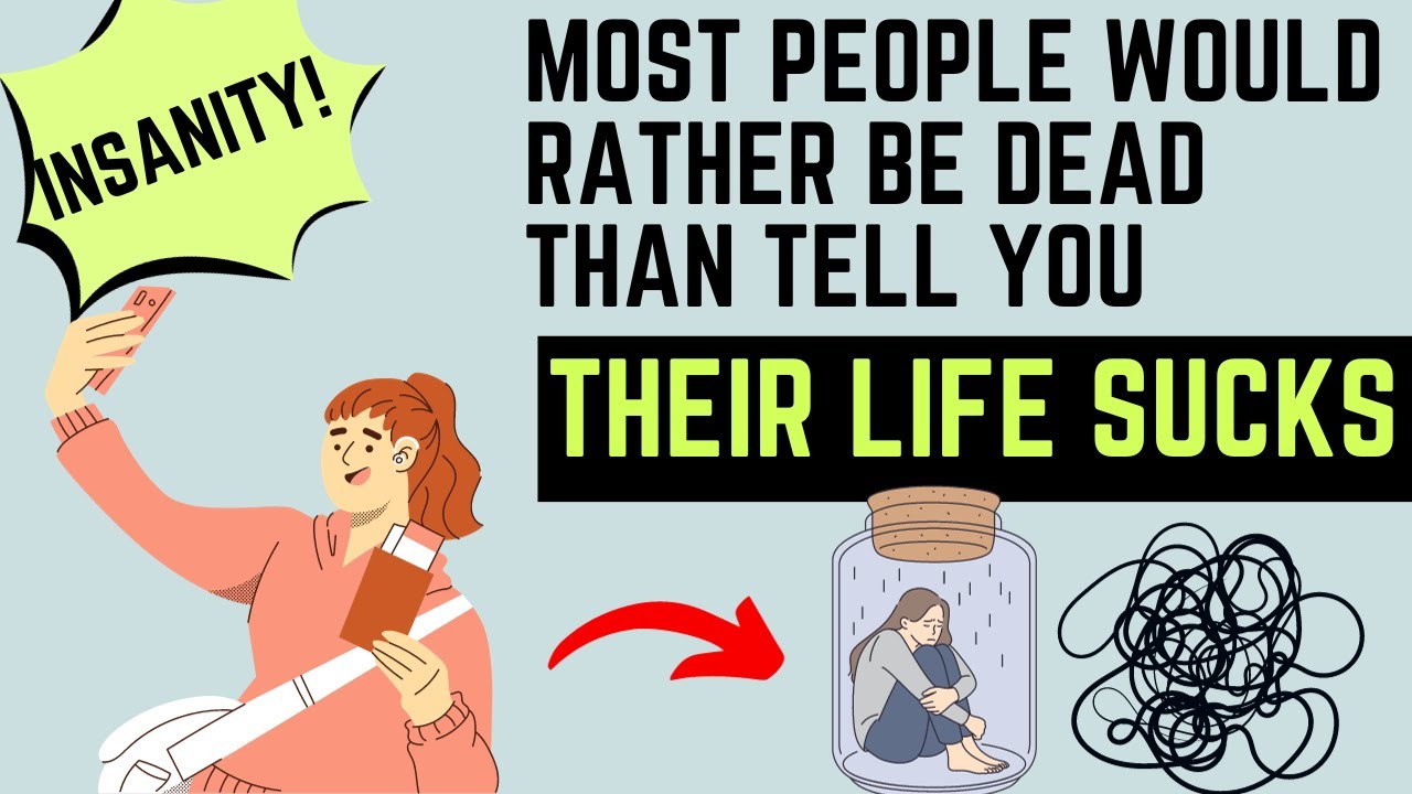Most people would rather be dead than tell you their life sucks - YouTube
