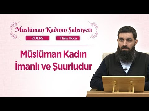 Müslüman Kadın İmanlı ve Şuurludur | Müslüman Kadının Şahsiyeti 2 | Halis Bayancuk Hoca