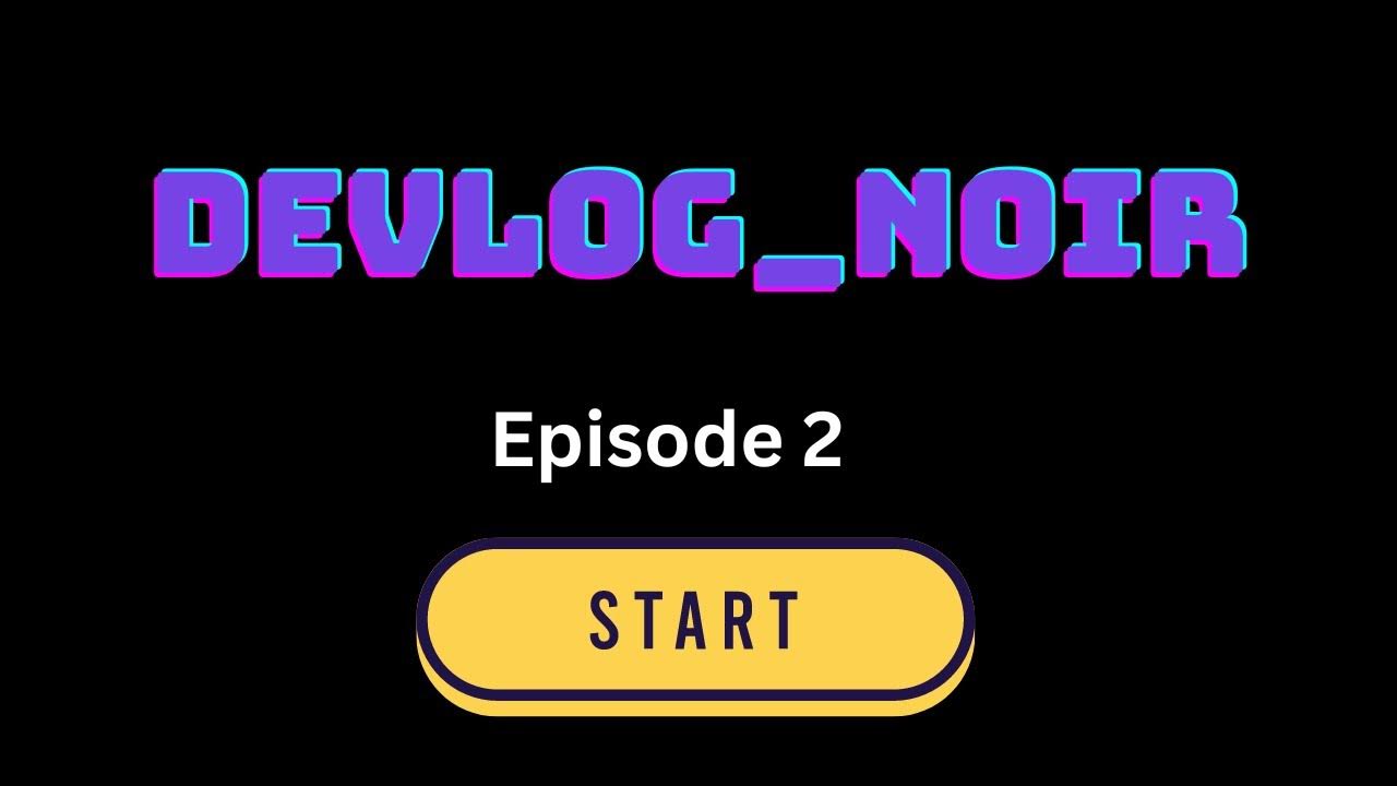 Devlog_Noir Episode 2 - YouTube