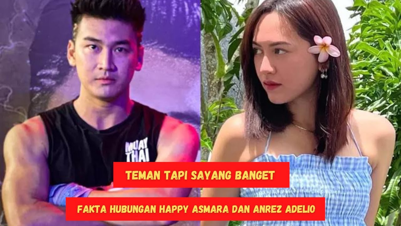 Teman Tapi Sayang Banget, Fakta Hubungan Happy Asmara dan Anrez Adelio ...