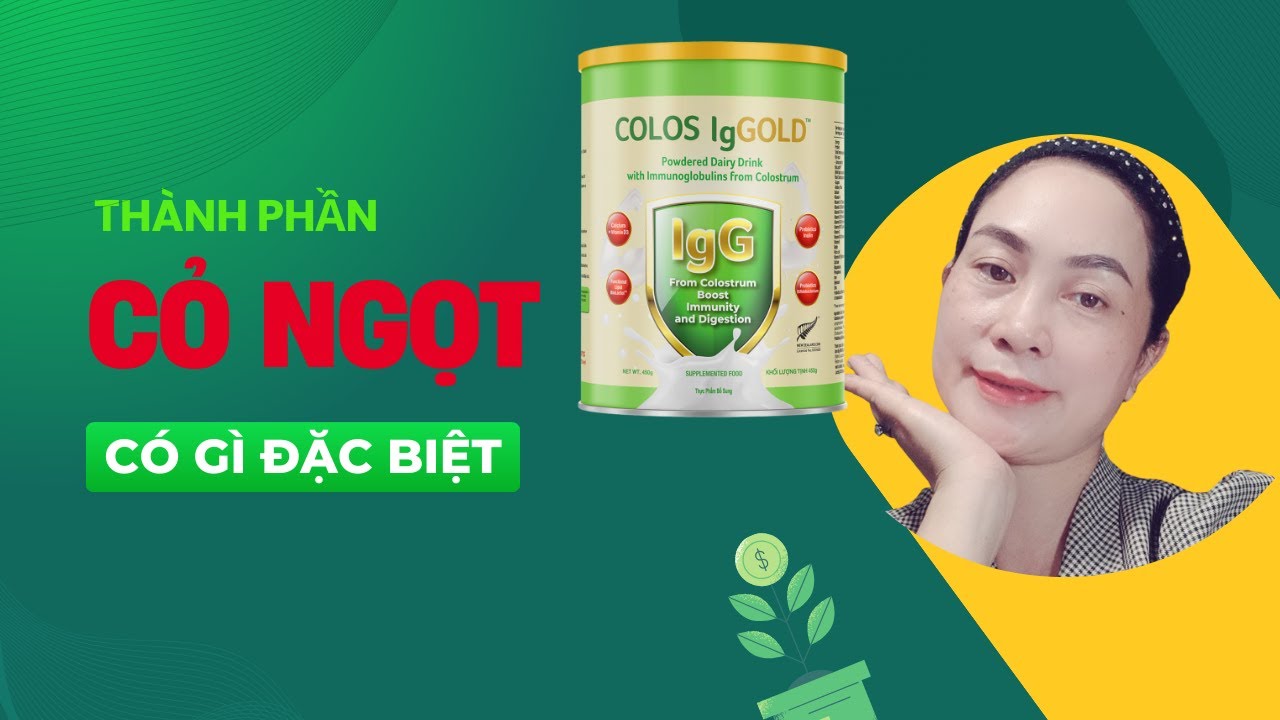 Vị Cỏ Ngọt trong sản phẩm Colos Ig Golg nếu sử dụng lâu dài có ảnh ...