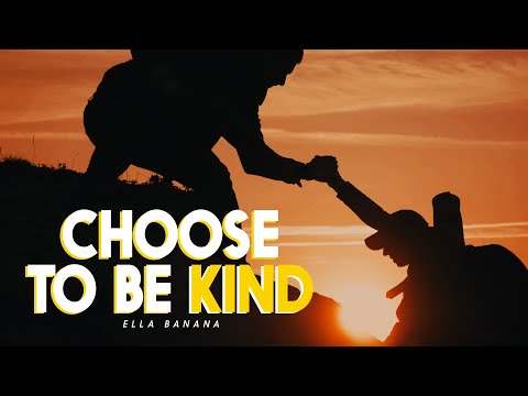 CHOOSE TO BE KIND (Kindness Is The Key) - Motivational Video